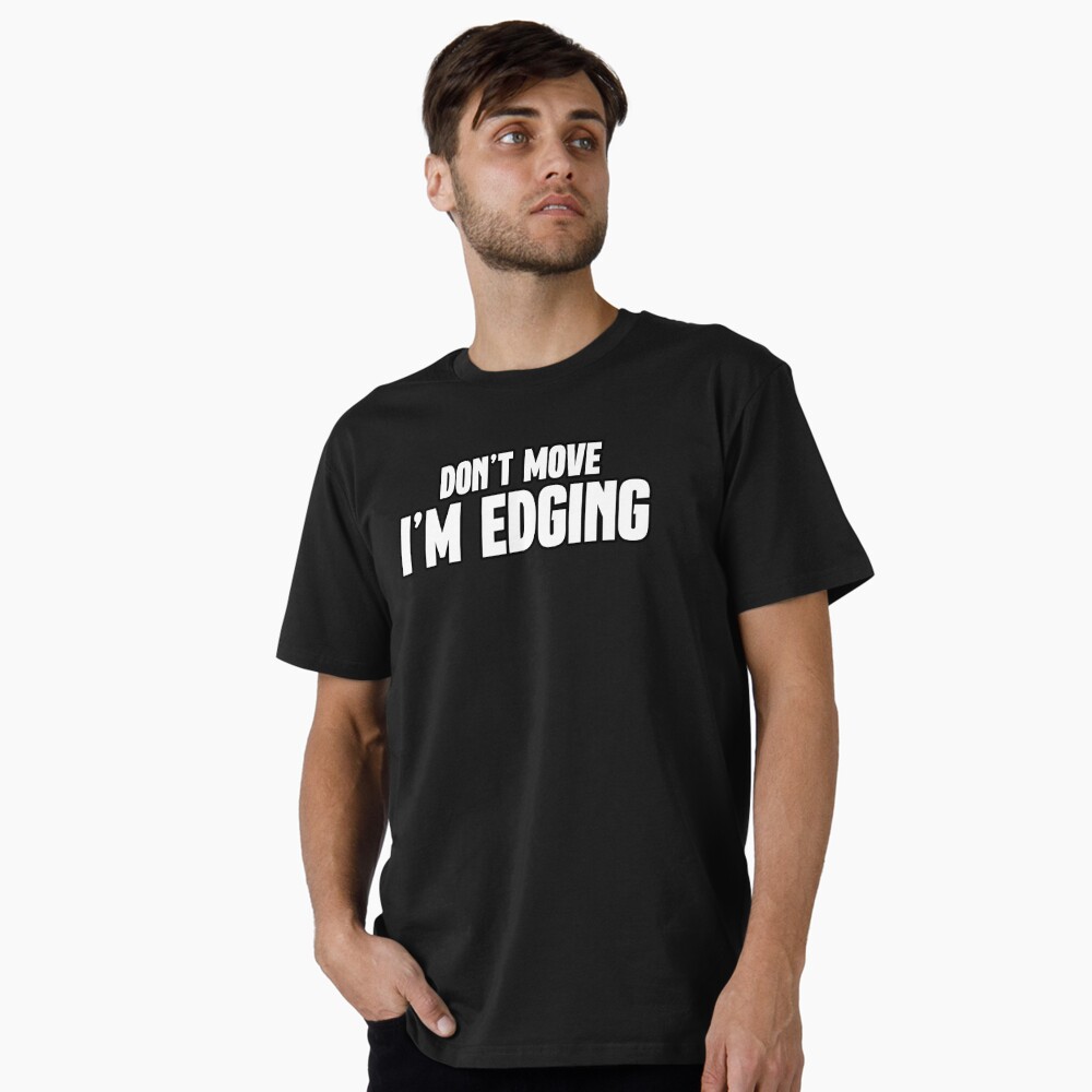 "Don't Move I'm Edging | Edging Meme | " Magnet for Sale by Artilix ...