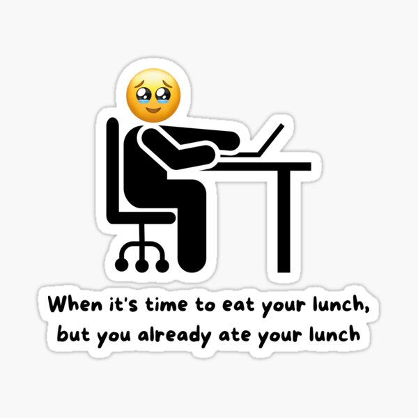 "One-hour lunch break is NOT ENOUGH!" Sticker for Sale by ...