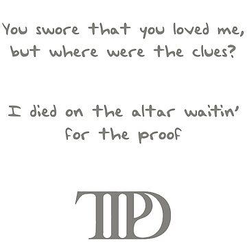 " You swore that you loved me but where were the clues, I died on the ...