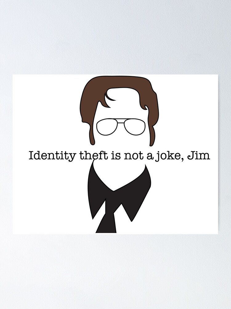 "Identity theft is not a joke, Jim" Poster for Sale by Maakenzee ...