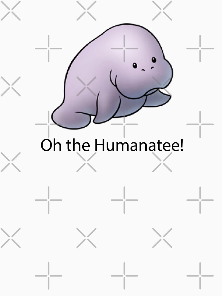 "Oh the Humanatee! Manatee (Pun)" T-shirt by jackyboi | Redbubble