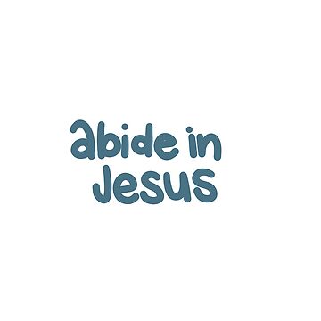 "Abide in Jesus" Sticker for Sale by AbideinJesus | Redbubble