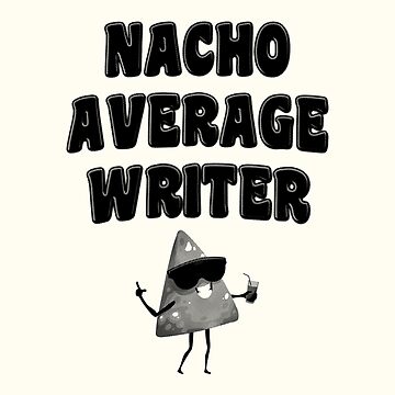 "Nacho Average Writer" Poster for Sale by stressedrodent | Redbubble