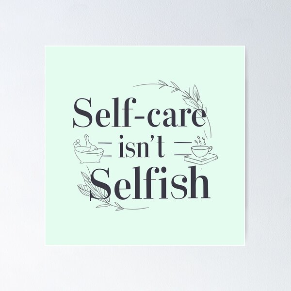 "Self-Care Isn't Selfish" Poster for Sale by matrena12 | Redbubble