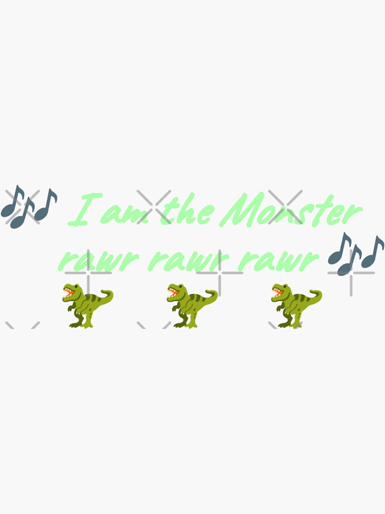 "I am the Monster rawr rwar rwar (Epic the Musical)" Sticker for Sale ...