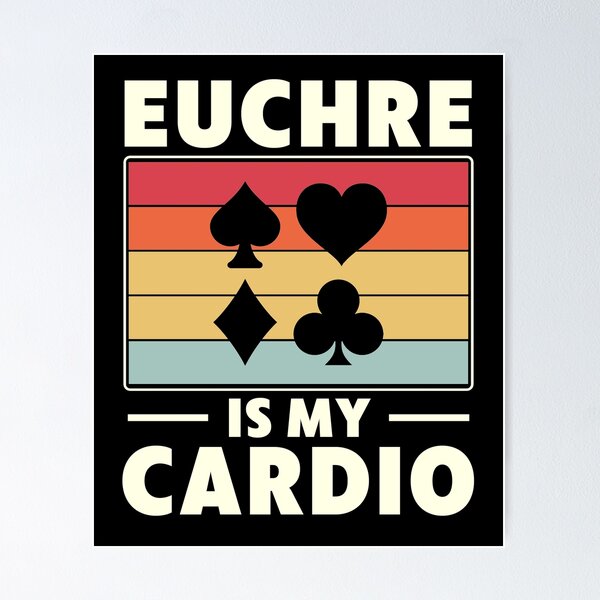 "Euchre is my Cardio Funny Euchre Card Game" Poster for Sale by ...