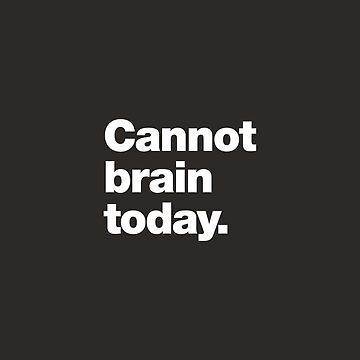 "Cannot brain today." Sticker for Sale by chestify | Redbubble