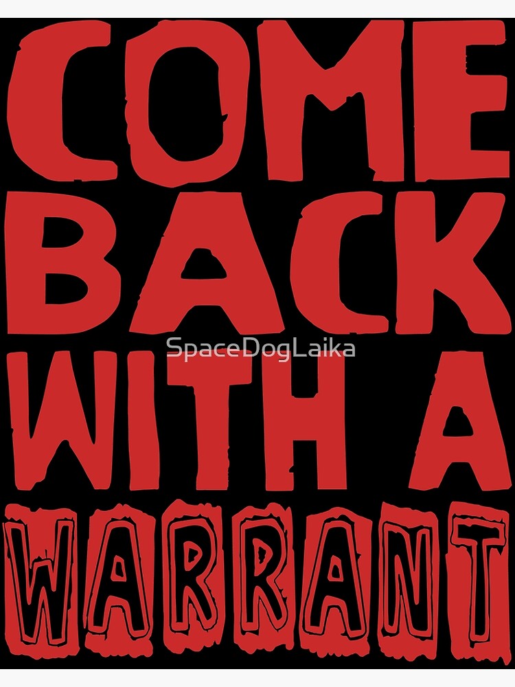 "Come Back With A Warrant - Oddly Specific Meme" Poster for Sale by ...