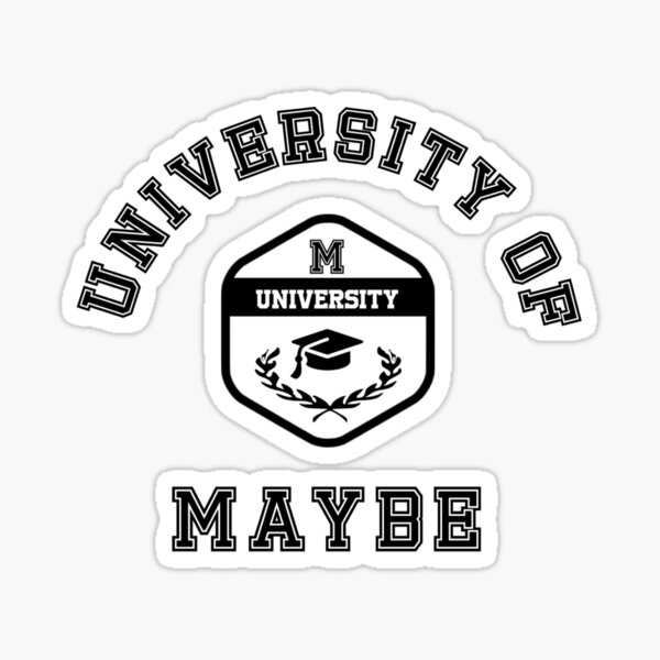 "University of Maybe" Sticker by kchavarria | Redbubble