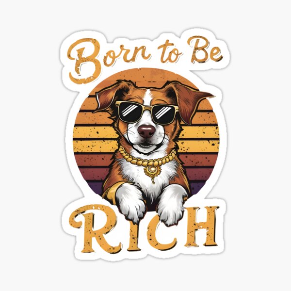 "Born To Be Rich" Sticker for Sale by Abdu Innovations | Redbubble