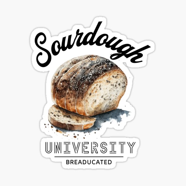 "Sourdough University Bread educated Funny Bakery " Sticker for Sale by streetsculpte | Redbubble
