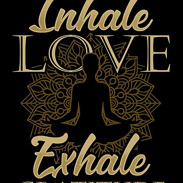 "Inhale Love Exhale Gratitude - Yoga Namaste Chakra" Sticker by ...