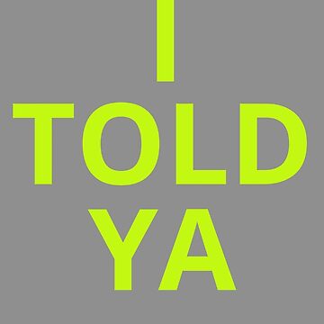 "I told ya" Sticker for Sale by Elegance301108 | Redbubble