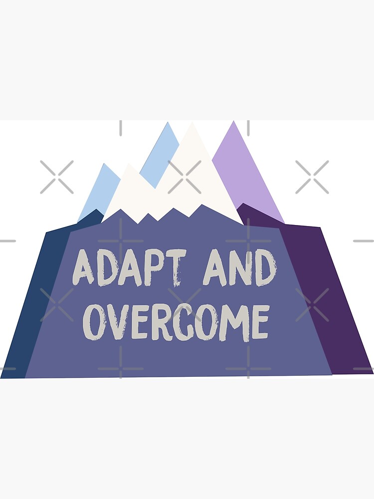 "Adapt and Overcome" Poster by kaileekuropas | Redbubble