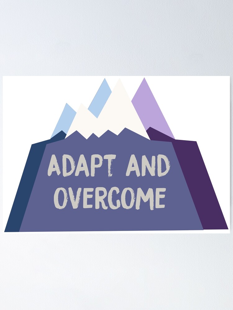 "Adapt and Overcome" Poster by kaileekuropas | Redbubble