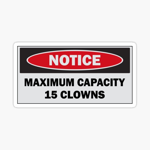 "Notice Maximum Capacity 15 Clowns Funny Bumper" Sticker for Sale by ...
