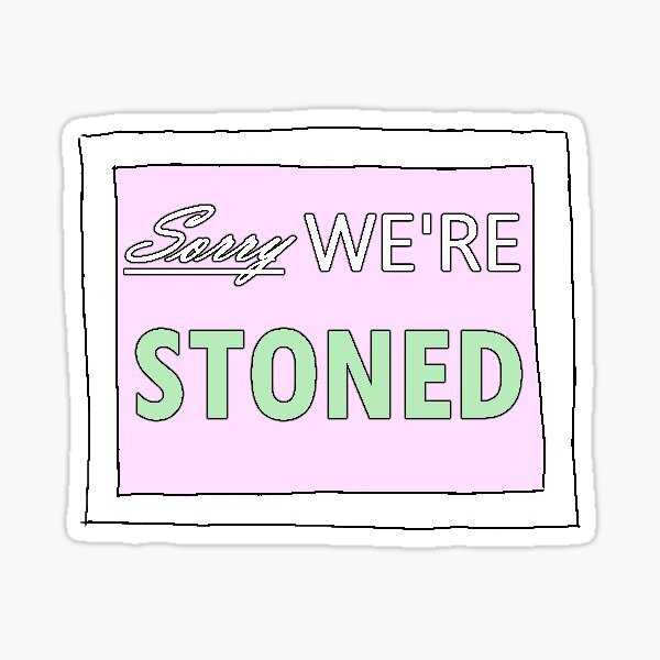 "Sorry We're Stoned" Sticker for Sale by OMyStickers | Redbubble