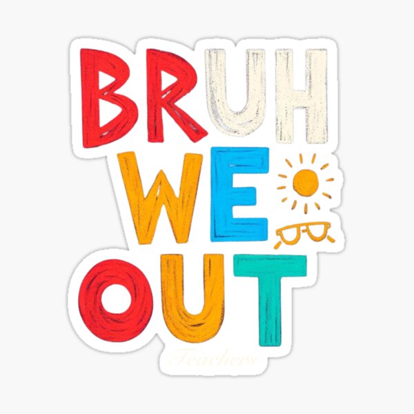 " Bruh We Out Teachers End Of School Year " Sticker for Sale by ...