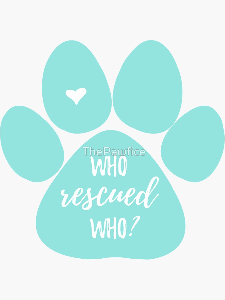 "Who Rescued Who? " Sticker for Sale by ThePawfice | Redbubble