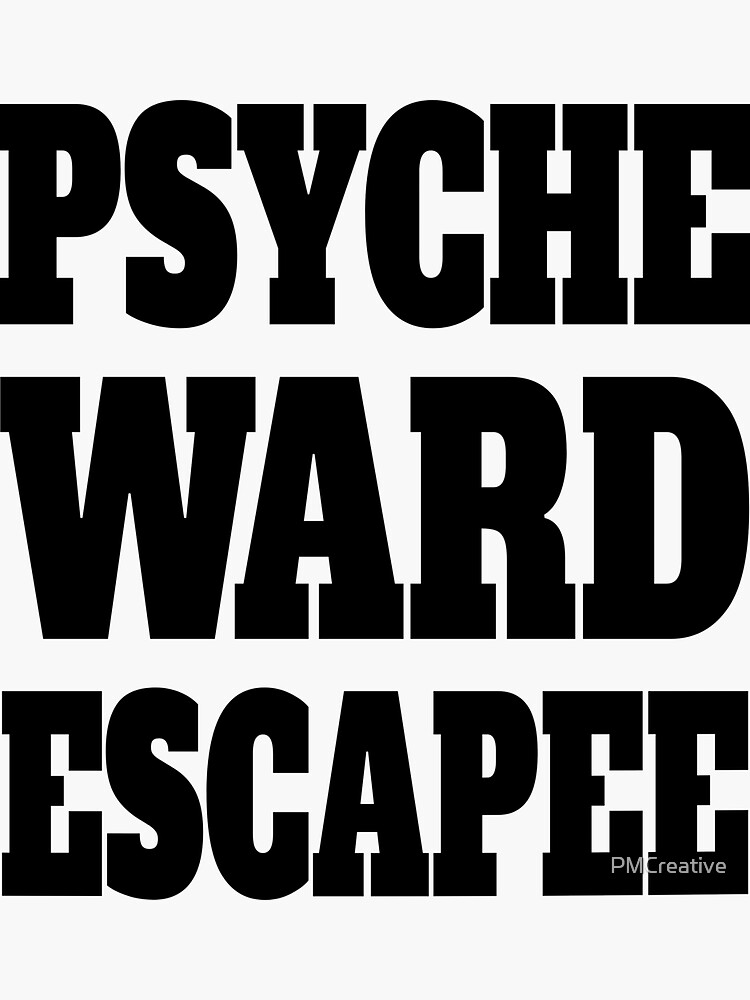 "Psyche Ward Escapee! Funny White" Sticker for Sale by PMCreative ...