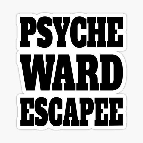 "Psyche Ward Escapee! Funny White" Sticker for Sale by PMCreative ...