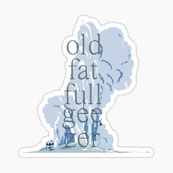 "Old Fat Full Geezer" Sticker for Sale by AdwogDesigns | Redbubble