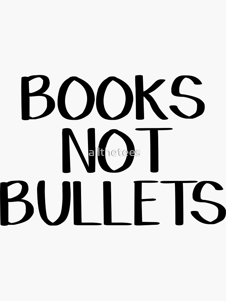 "Books not bullets" Sticker for Sale by allthetees | Redbubble