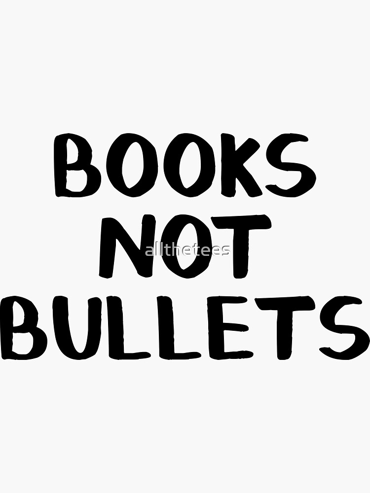 "Books not bullets" Sticker for Sale by allthetees | Redbubble