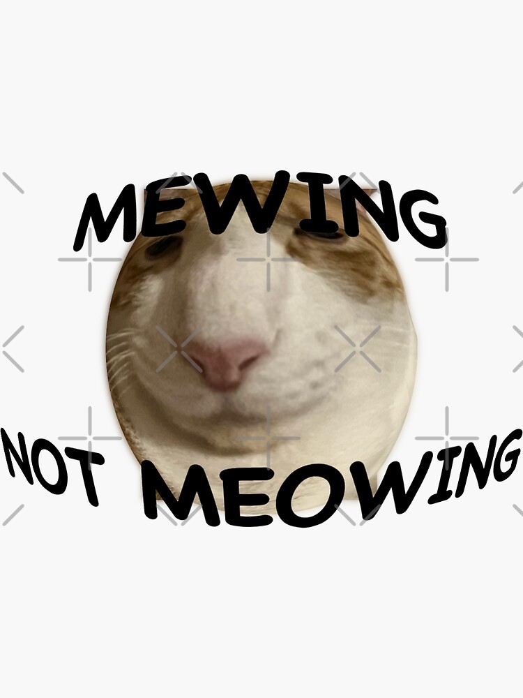 "Mewing Not Meowing" Sticker for Sale by Whisper-Eyes | Redbubble