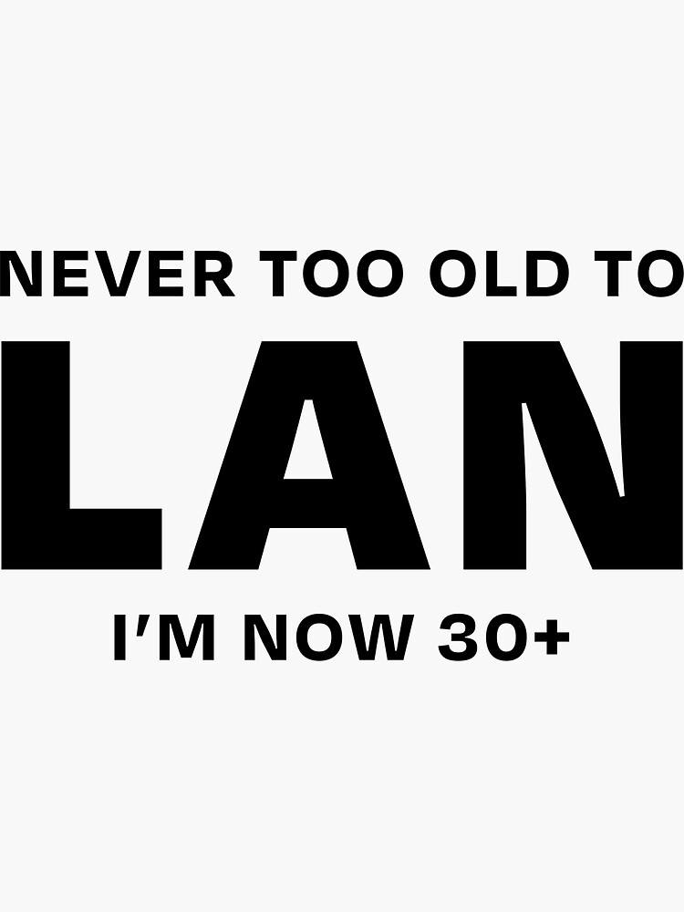 "NEVER TOO OLD TO LAN 30+" Sticker for Sale by ML--Designs | Redbubble