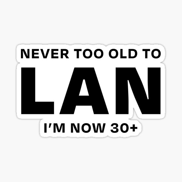 "NEVER TOO OLD TO LAN 30+" Sticker for Sale by ML--Designs | Redbubble