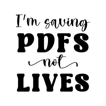 "I'm saving PDFs not lives" Sticker for Sale by doodle189 | Redbubble