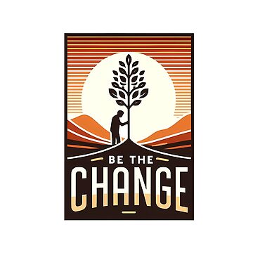 "Be the Change – Inspirational Design Ecodesign" Poster for Sale by ...