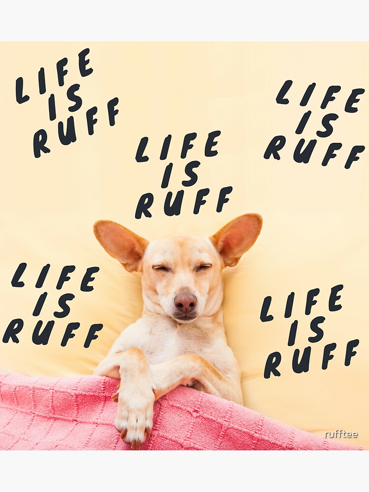 ""Life is Ruff (Rough)!" That's why we have dogs. Funny gift for dog ...