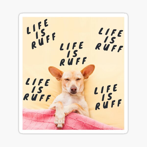 ""Life is Ruff (Rough)!" That's why we have dogs. Funny gift for dog ...
