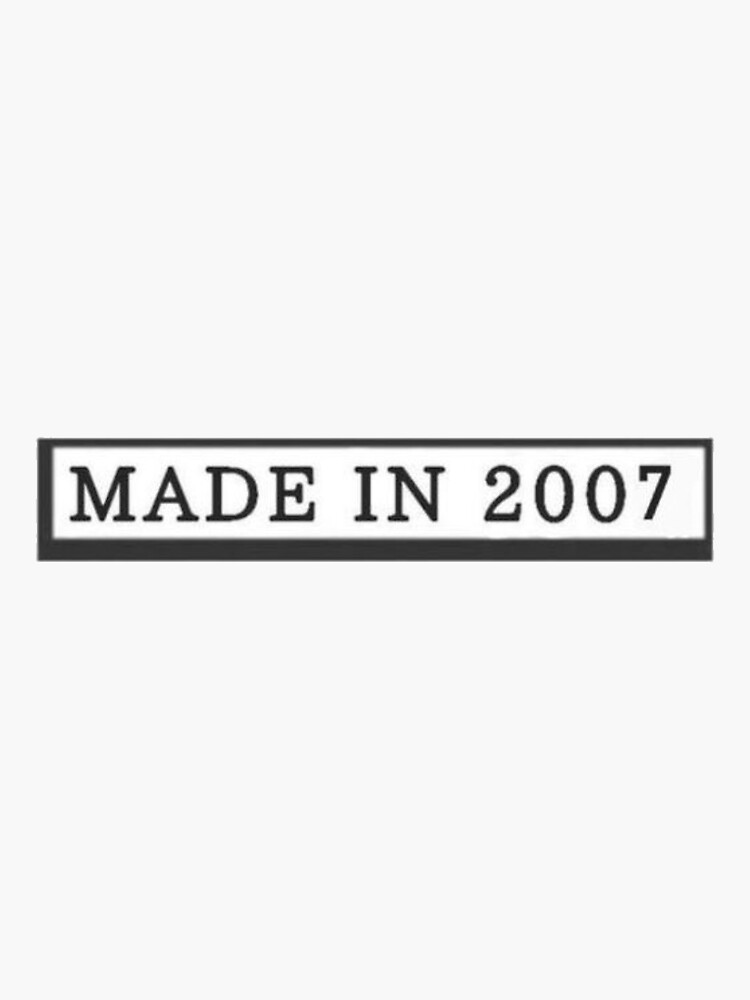"Made in 2007" Sticker for Sale by ・ plantswithk ・ | Redbubble