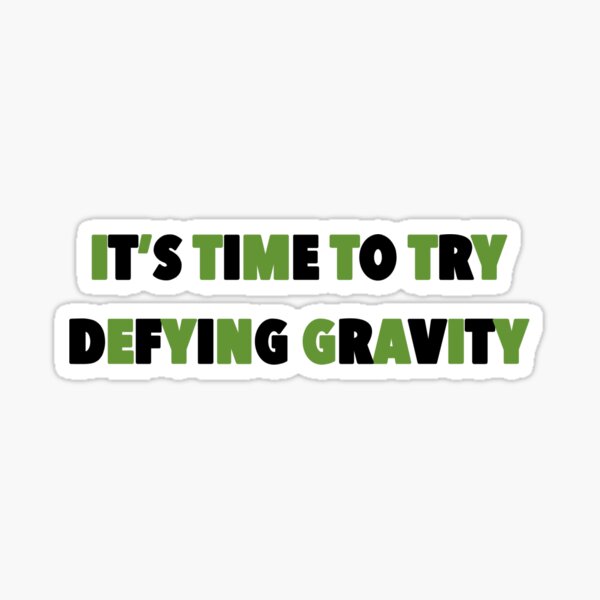 "It's Time To Try Defying Gravity" Sticker for Sale by Avarie | Redbubble