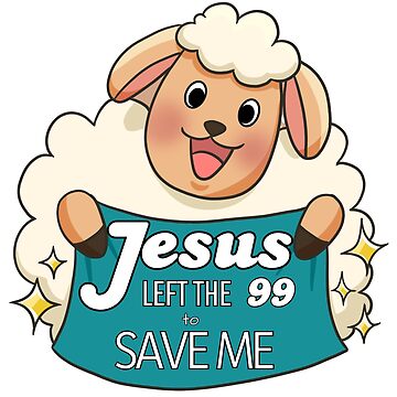"JESUS LEFT THE 99 TO SAVE ME STICKER" Sticker for Sale by Norm-Designs ...