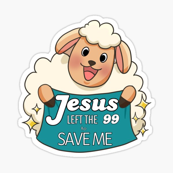 "JESUS LEFT THE 99 TO SAVE ME STICKER" Sticker for Sale by Norm-Designs ...