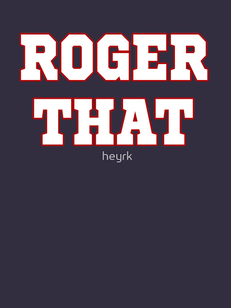 "Roger That" T-shirt for Sale by heyrk | Redbubble | roger that t ...