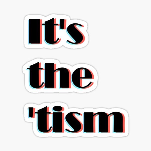 "It's the 'tism (black)" Sticker for Sale by SayaYanyan | Redbubble
