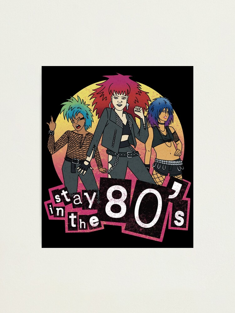 "80s rockstar women band Stay in the 80s" Photographic Print for Sale ...