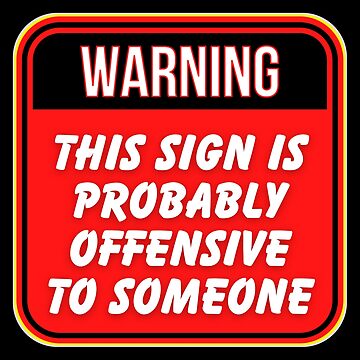 "WARNING: This Sign Is Probably Offensive To Someone - funny warning ...