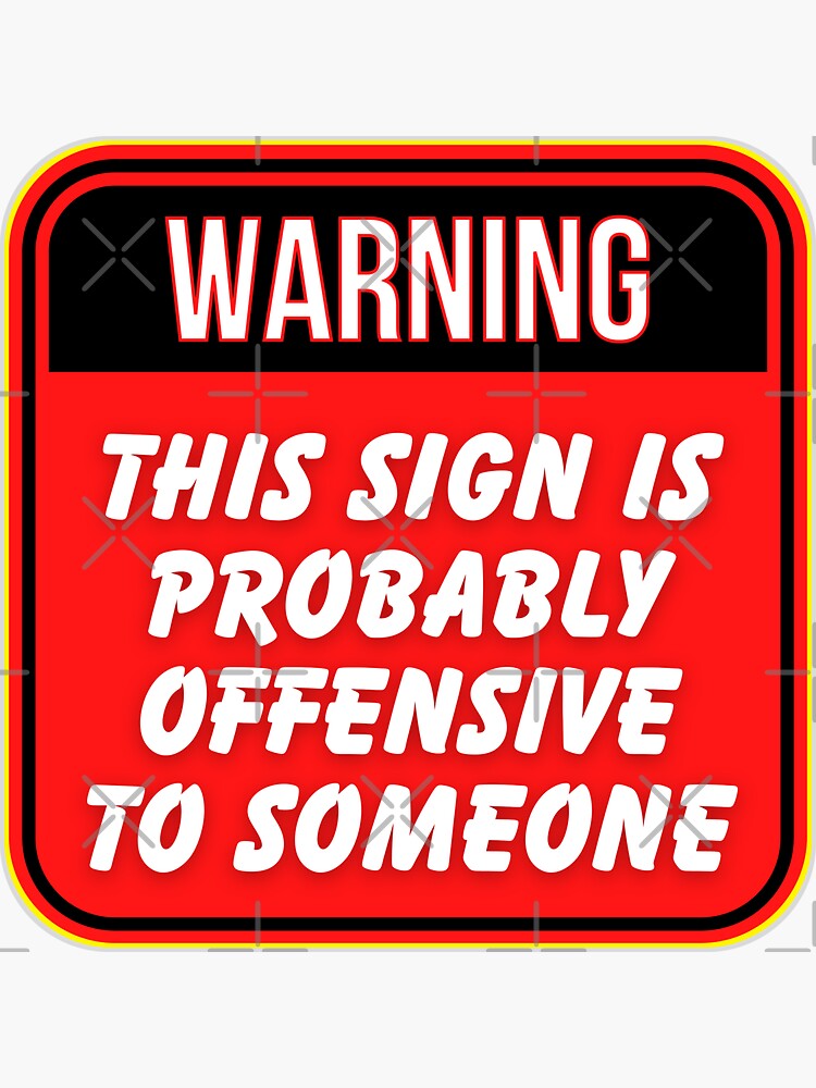 "WARNING: This Sign Is Probably Offensive To Someone - funny warning ...