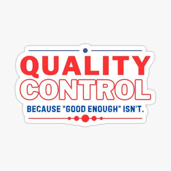 "Quality Control Because Good Enough Isn't Quality Assurance" Sticker ...