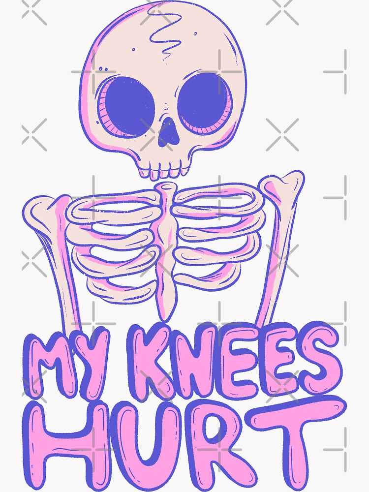 "My Knees Hurt " Sticker for Sale by Jess Adams | Redbubble