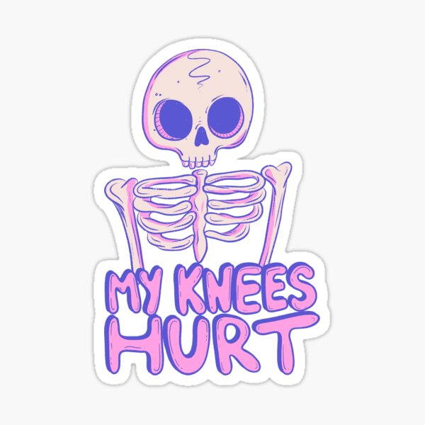 "My Knees Hurt " Sticker for Sale by Jess Adams | Redbubble