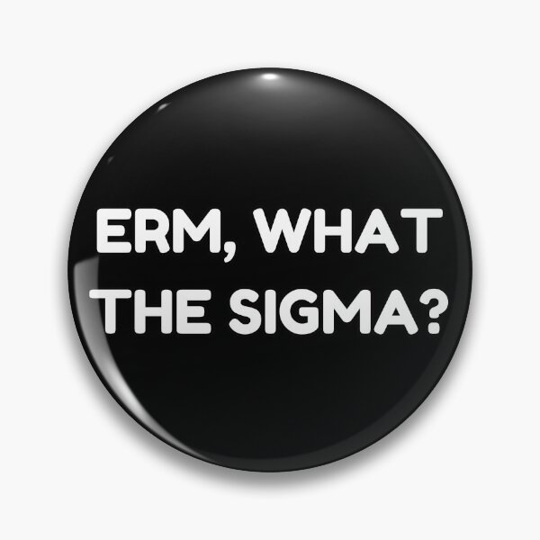"Erm, What The Sigma?" Pin for Sale by DudzDesignz | Redbubble