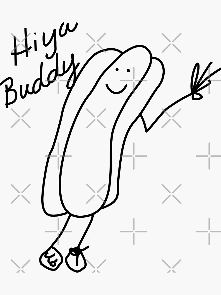 "HIYA BUDDY SHIRT FUNNY HOT DOG Handmade drawing Tee" Sticker for Sale ...