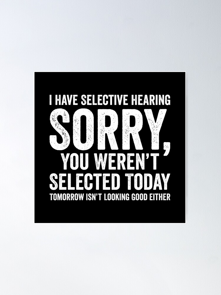 Selective Hearing Meme Funny I Have Selective Hearing You Weren't